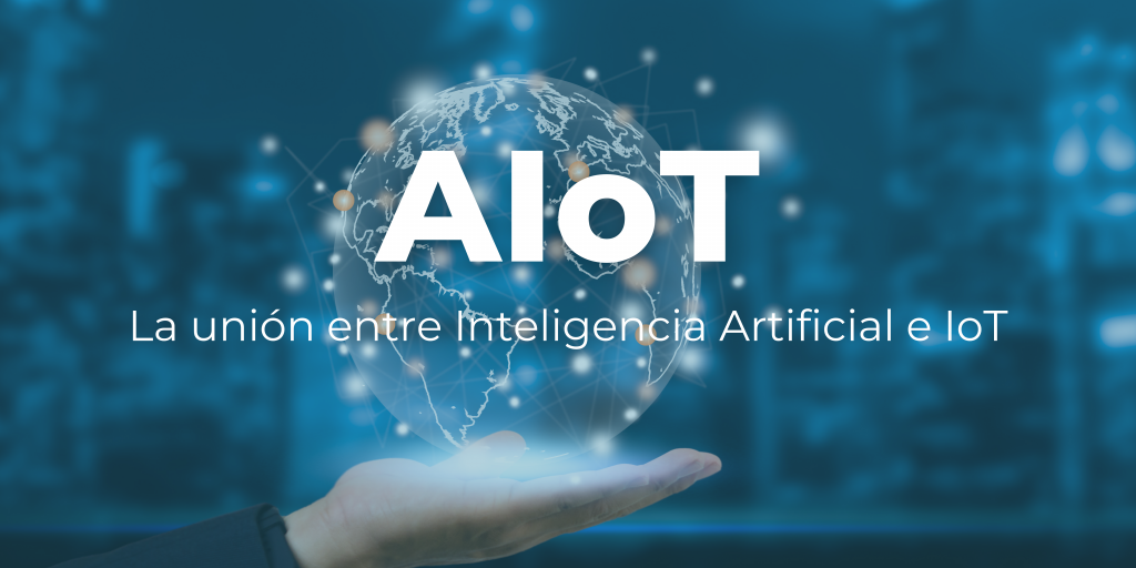 AIoT: la unión entre Inteligencia Artificial e IoT - CLICK, el Blog de ...